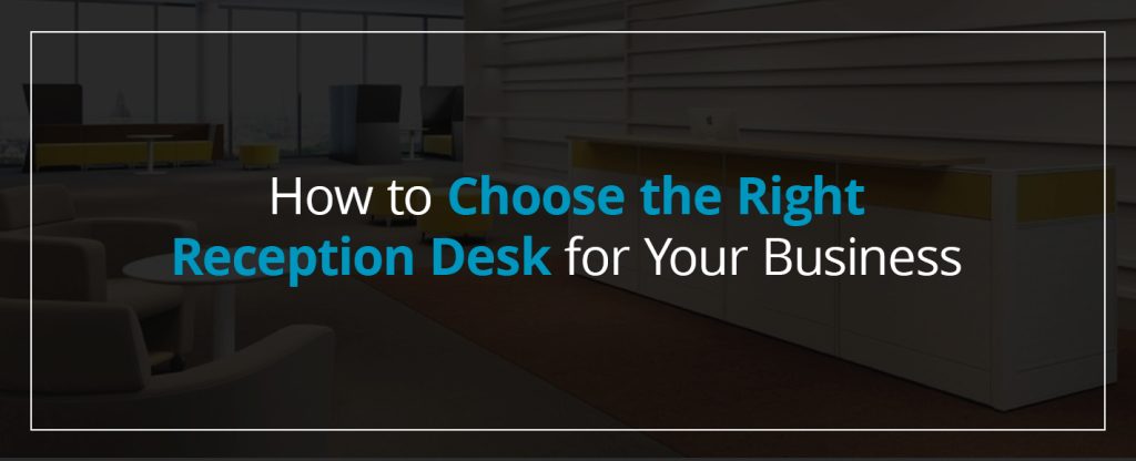 How to Choose the Right Reception Desk for Your Business | Arnold's ...